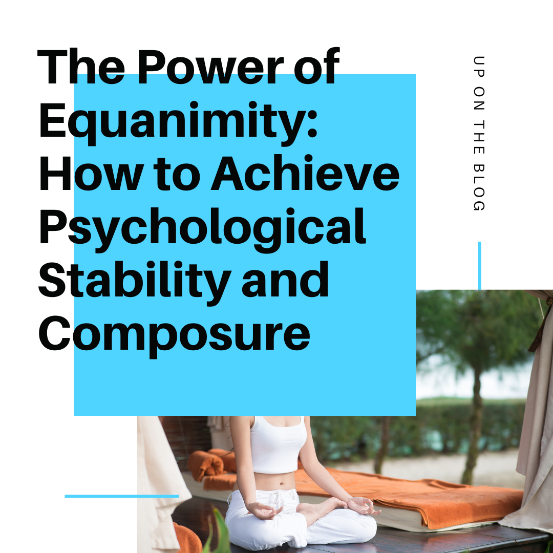 The Power of Equanimity: How to Achieve Psychological Stability and Co ...