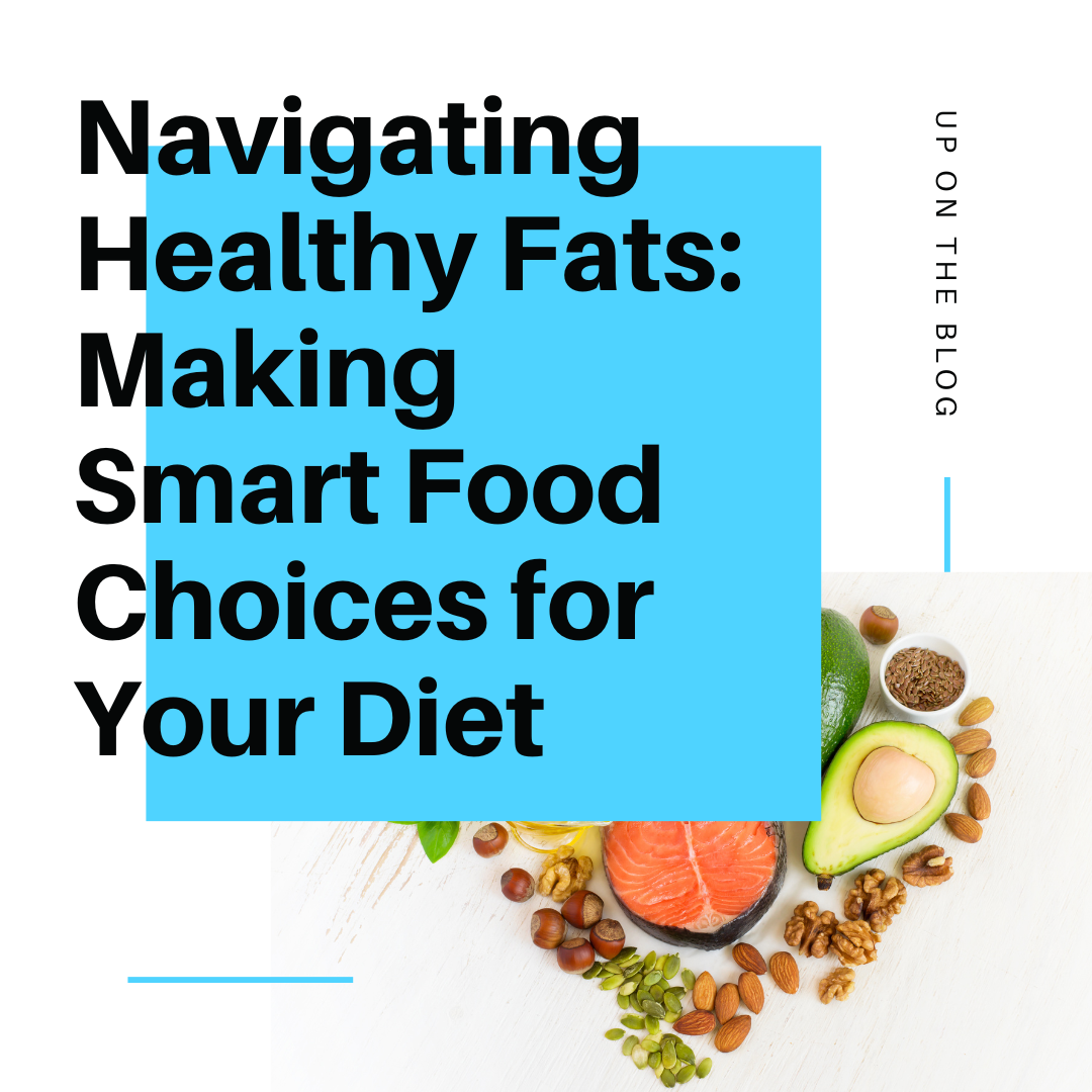 Navigating Healthy Fats: Making Smart Food Choices for Your Diet – Anja ...